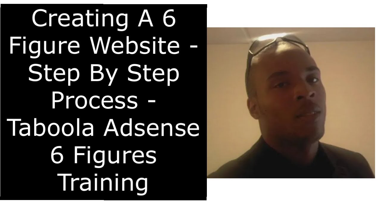 Creating 6 Figure Websites- Step By Step Process - Taboola Adsense 6 ...