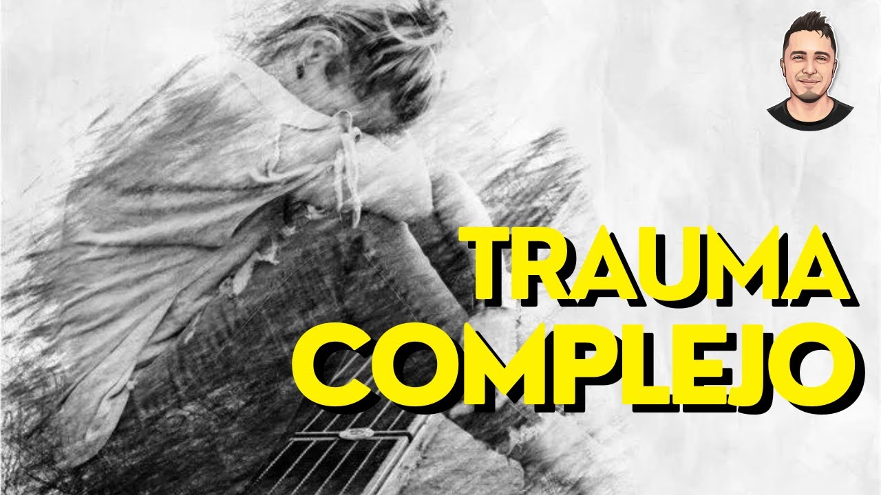 ¿Qué es el trauma complejo? | Aprendiendo a Sanar & Repararnos - YouTube