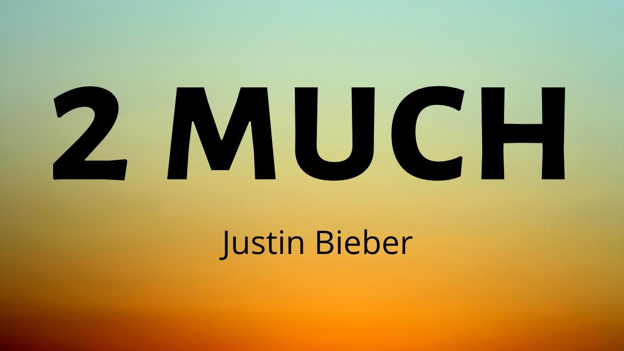 Justin Bieber - 2 Much (Lyrics) - YouTube