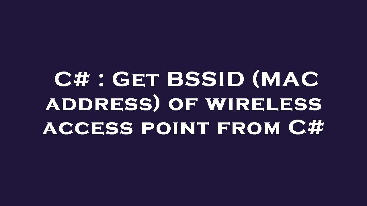 C# : Get BSSID (MAC address) of wireless access point from C# - YouTube