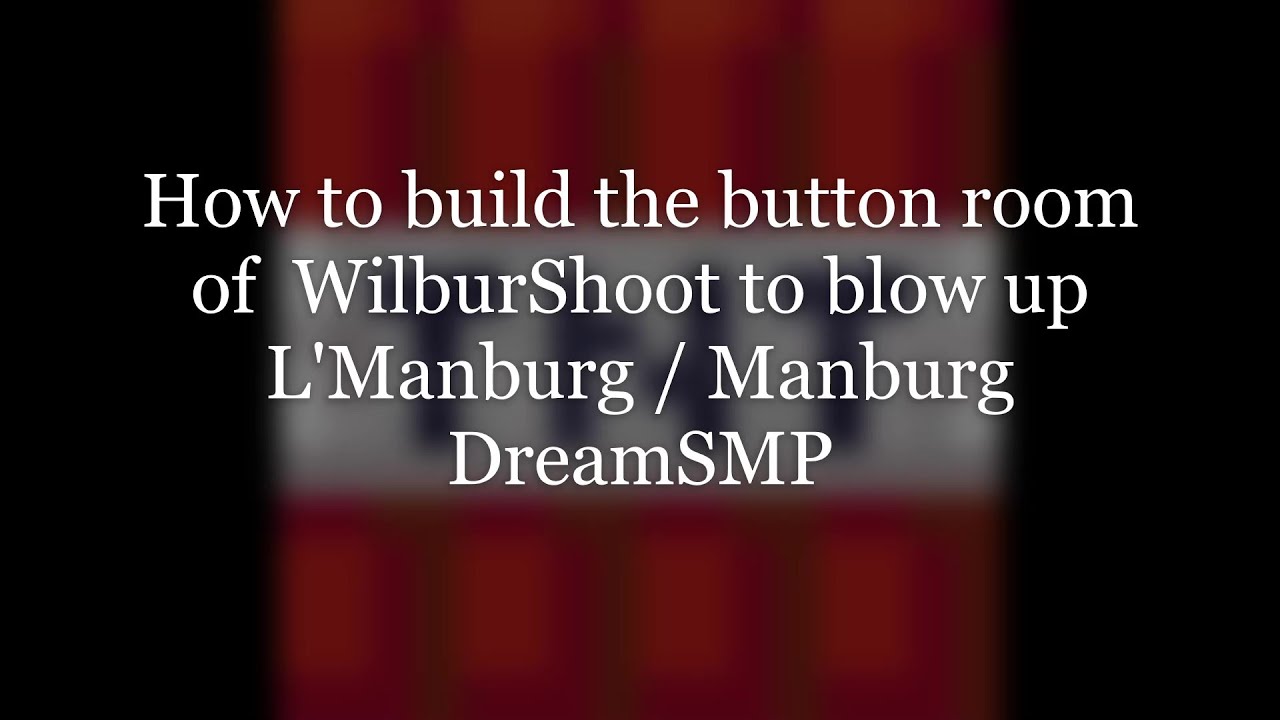 How to build the button room of WilburShoot to blow up L'Manburg ...