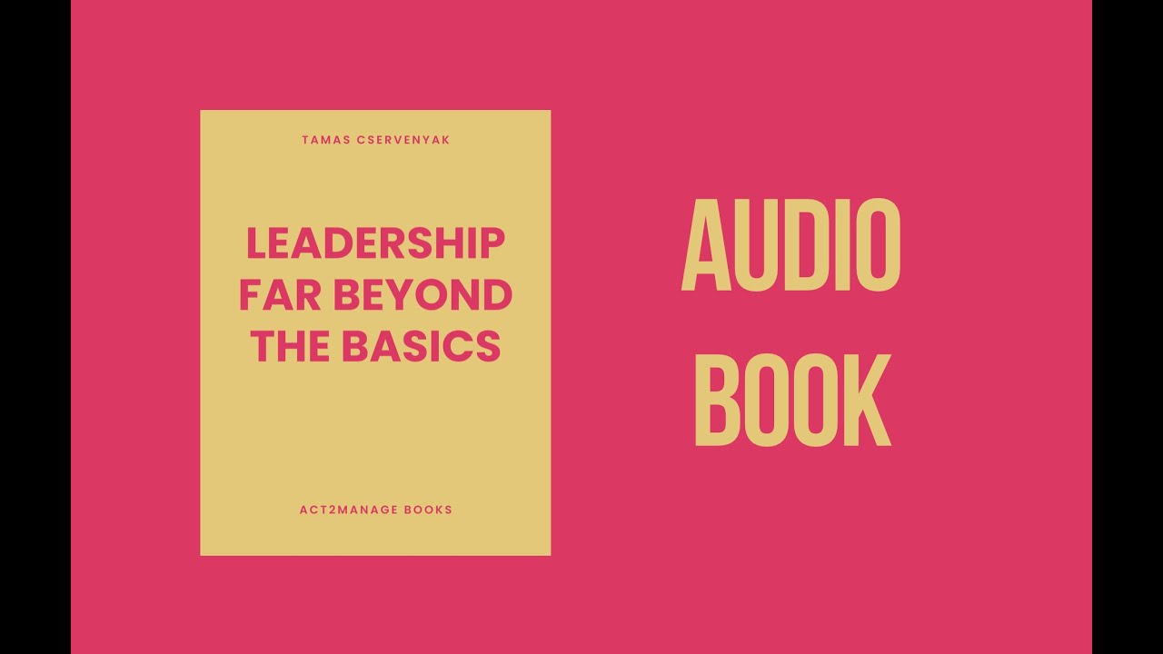 Audio Book, Leadership Far Beyond the Basics by Tamas Cservenyak - YouTube