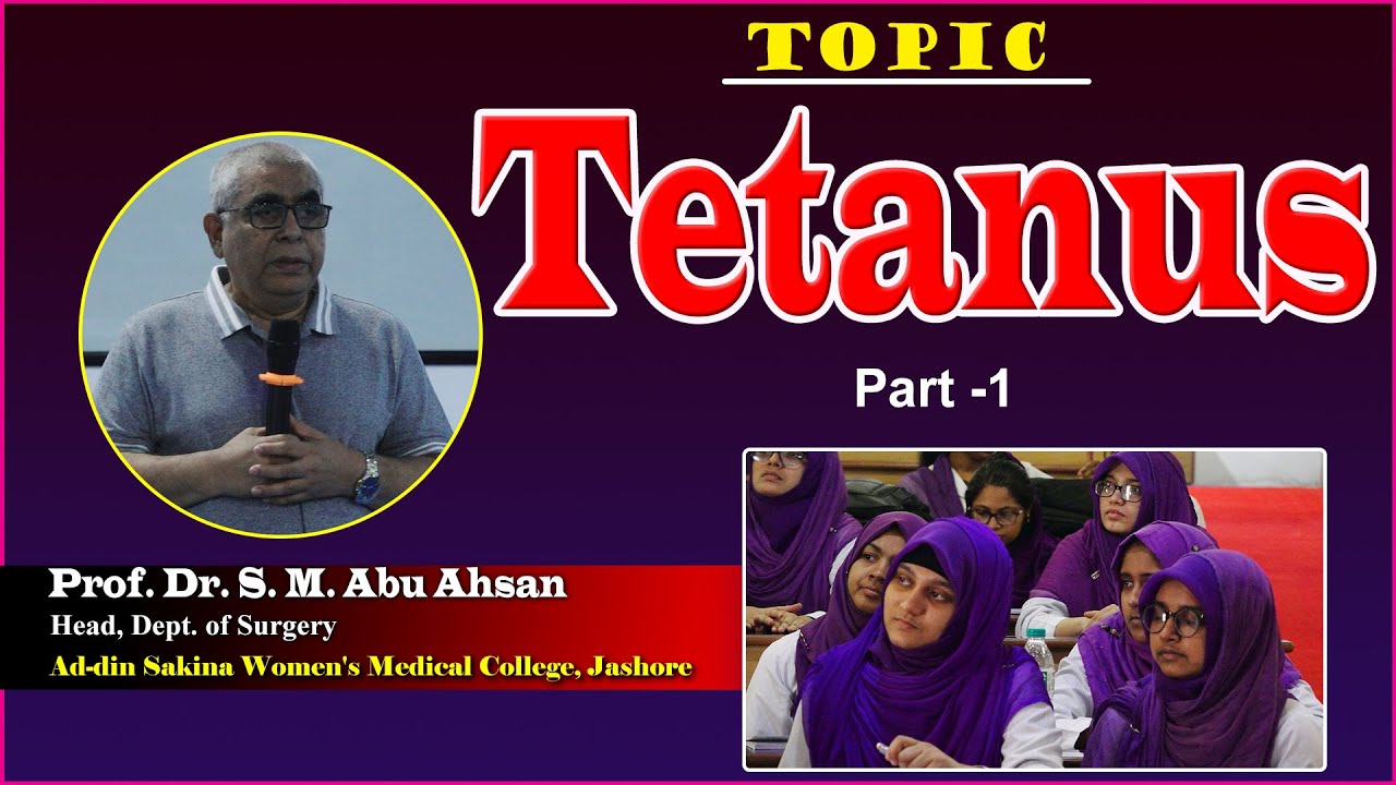 Tetanus, Part-1 II Prof. Dr. S. M. Abu Ahsan II Dept. of Surgery II ...