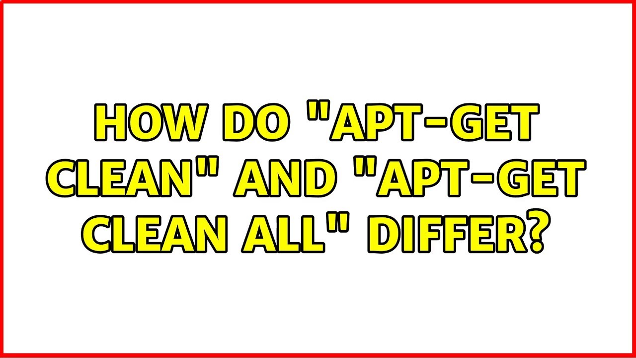 Ubuntu: How do "apt-get clean" and "apt-get clean all" differ? - YouTube