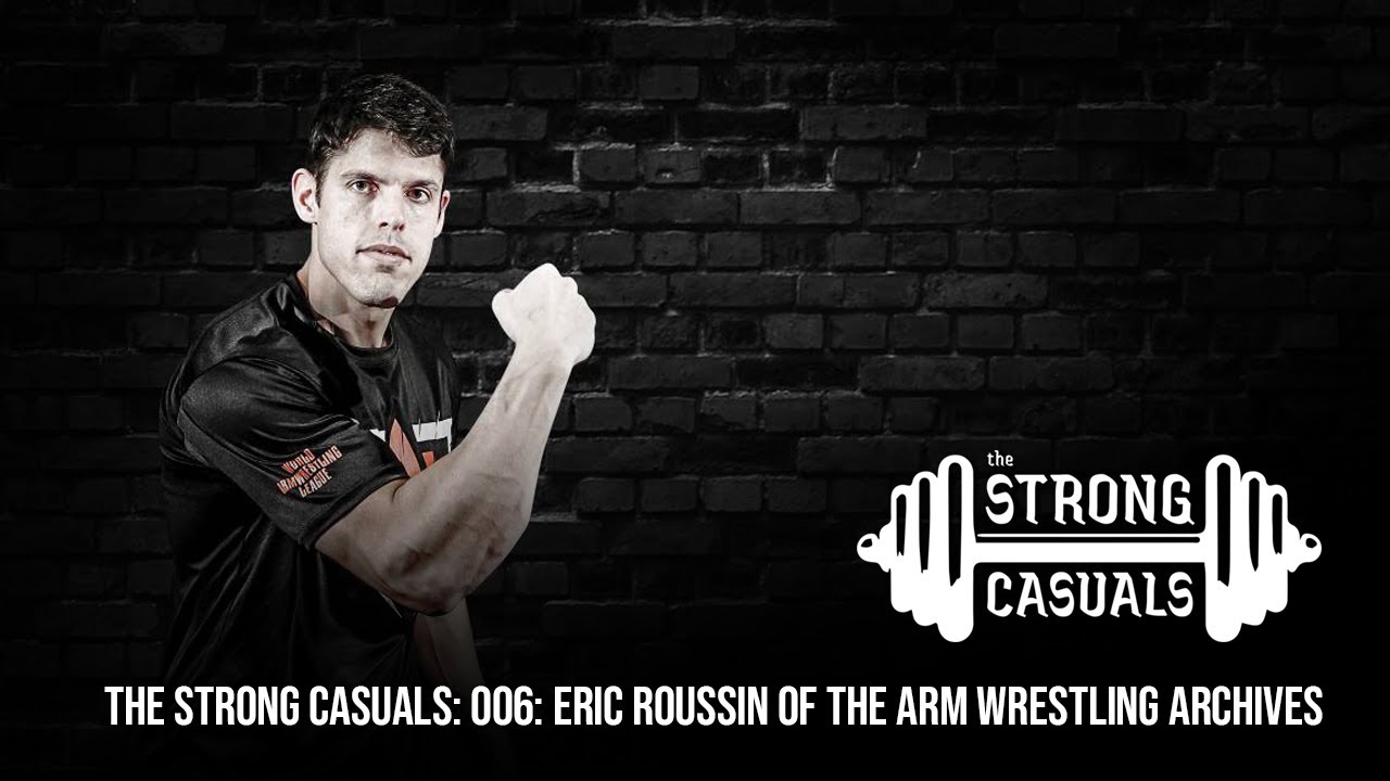 The Strong Casuals: 006: Eric Roussin of The Arm Wrestling Archives ...