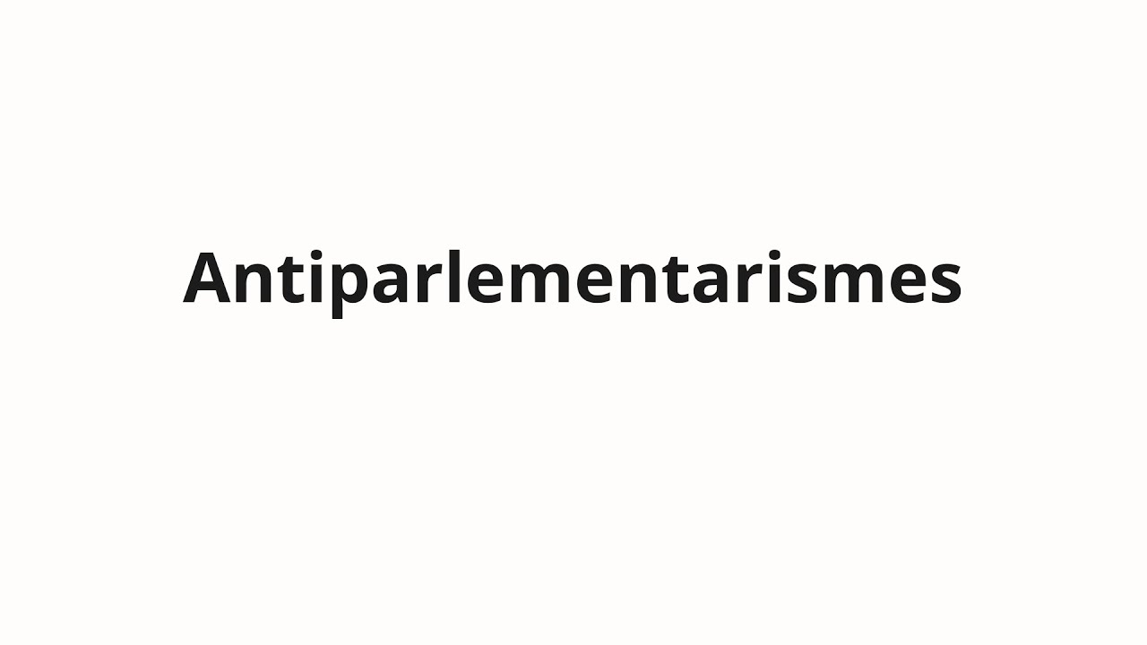How to pronounce Antiparlementarismes - YouTube