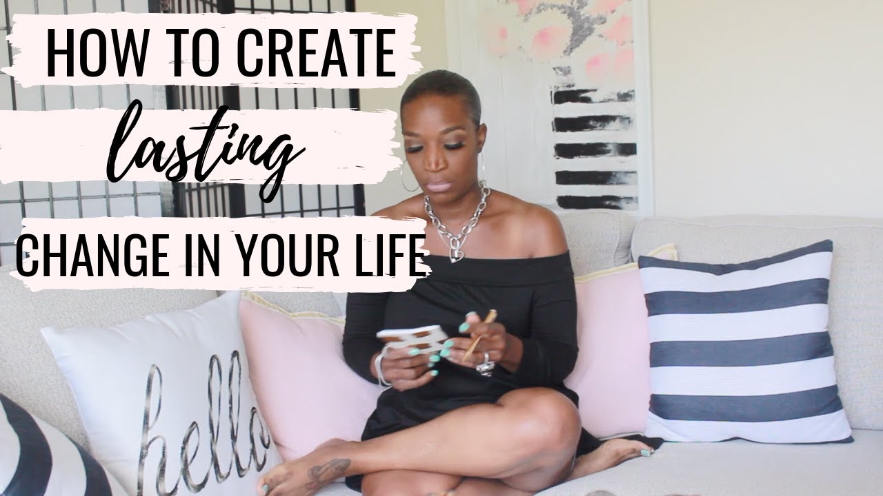How to Create LASTING Change In Your Life - YouTube
