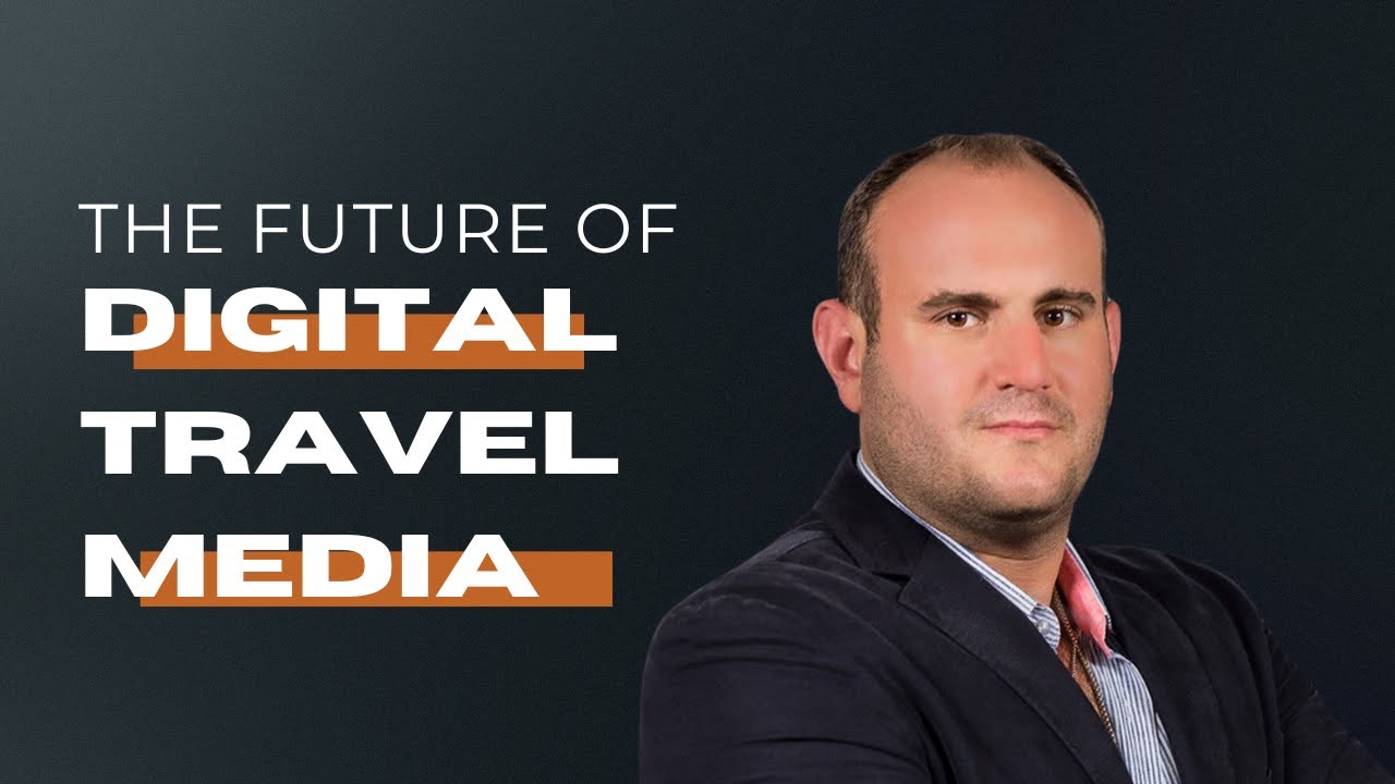 The Future of Travel Media: Innovating in a Digital-First World - YouTube
