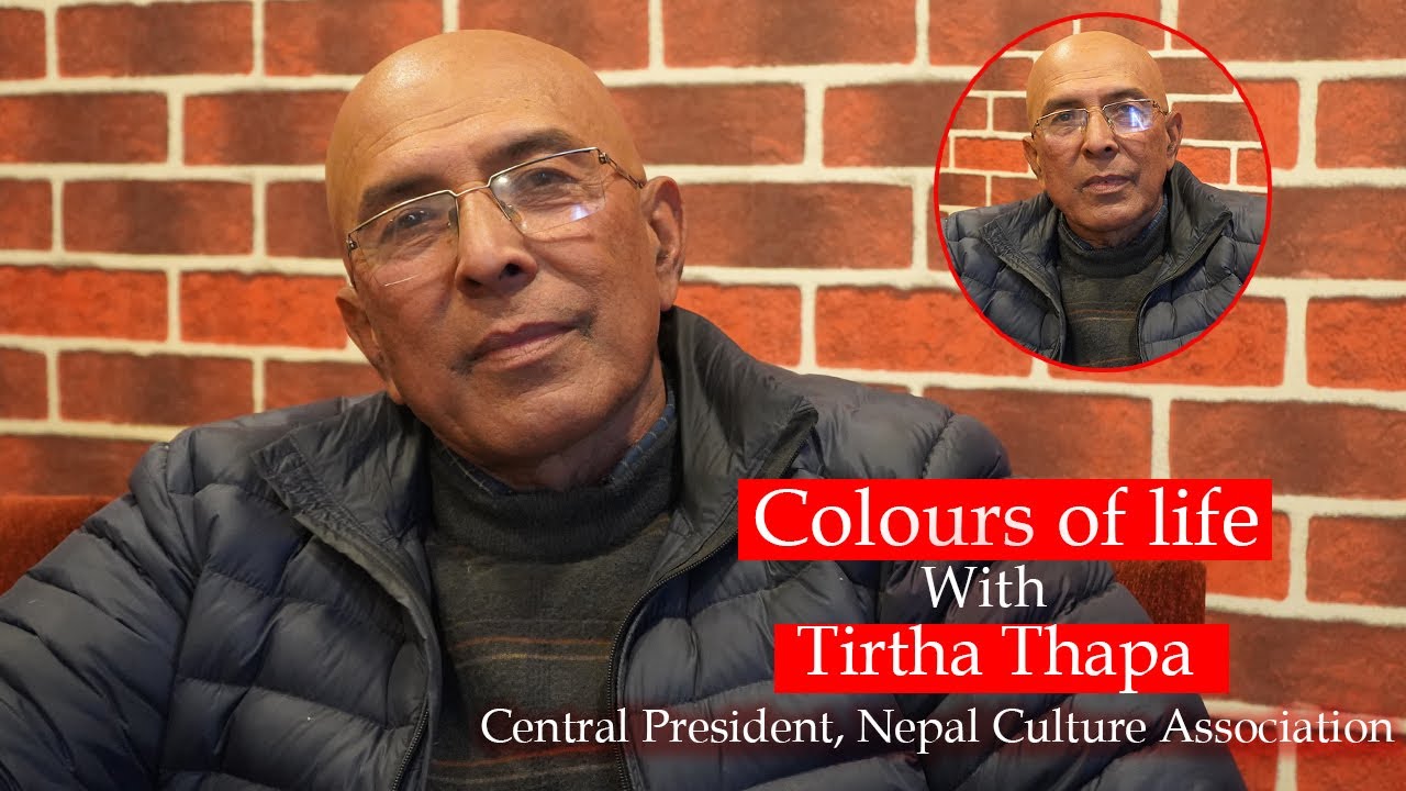 Colours of life with Tirtha Thapa, Central President, Nepal culture ...