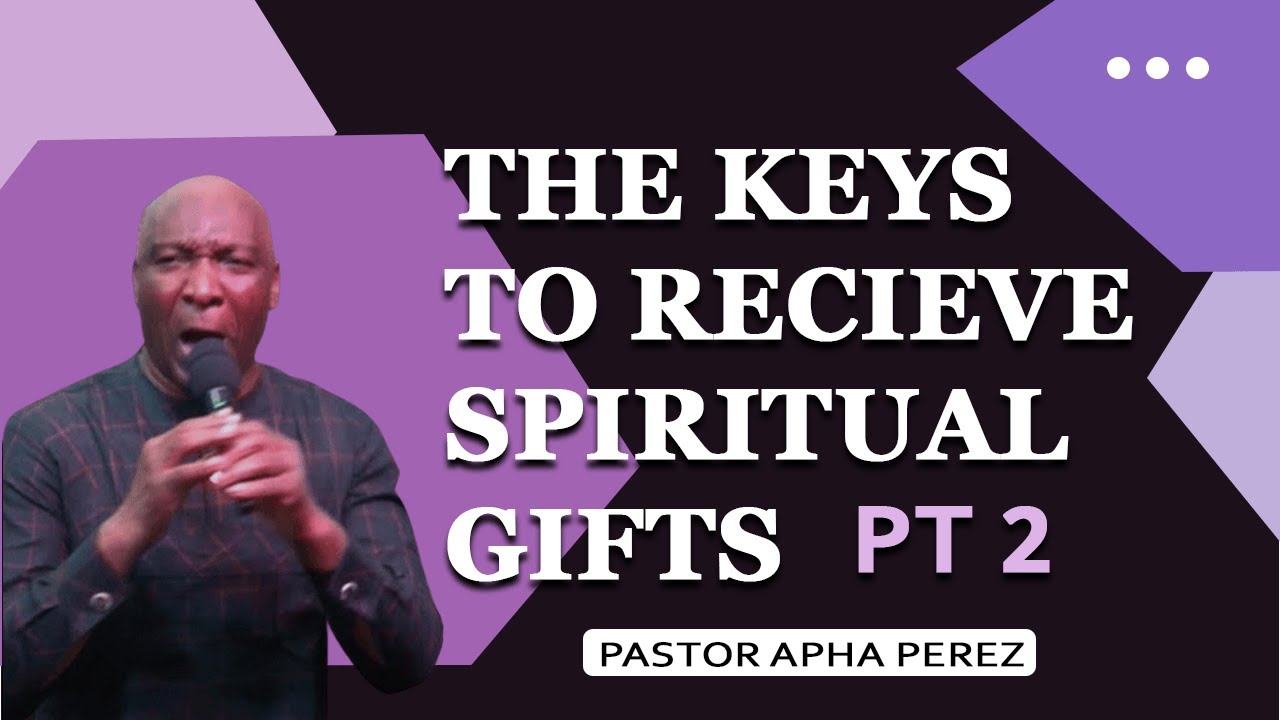 THE KEYS TO RECIEVE SPIRITUAL GIFTS II WITH PASTOR PEREZ APHA (14 ...