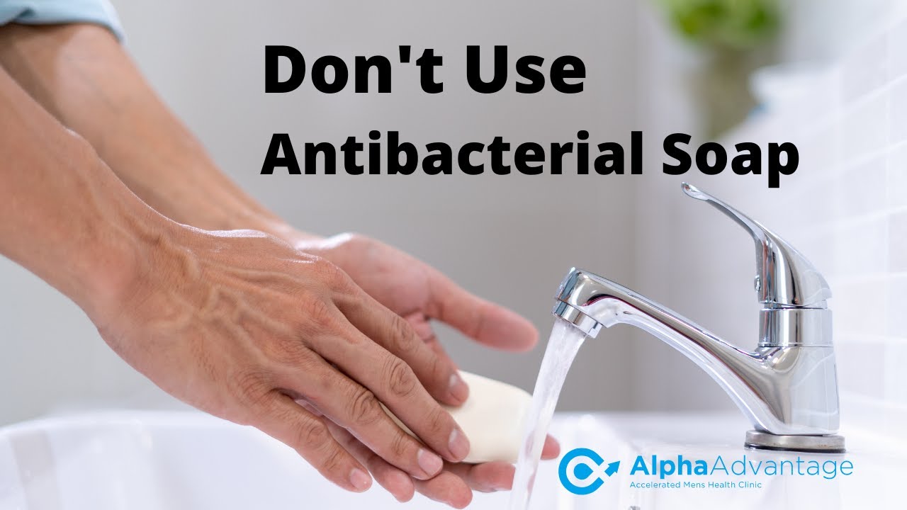 Weekly Men's Health Tips | Health Tip #3 - Don't Use Antibacterial Soap ...