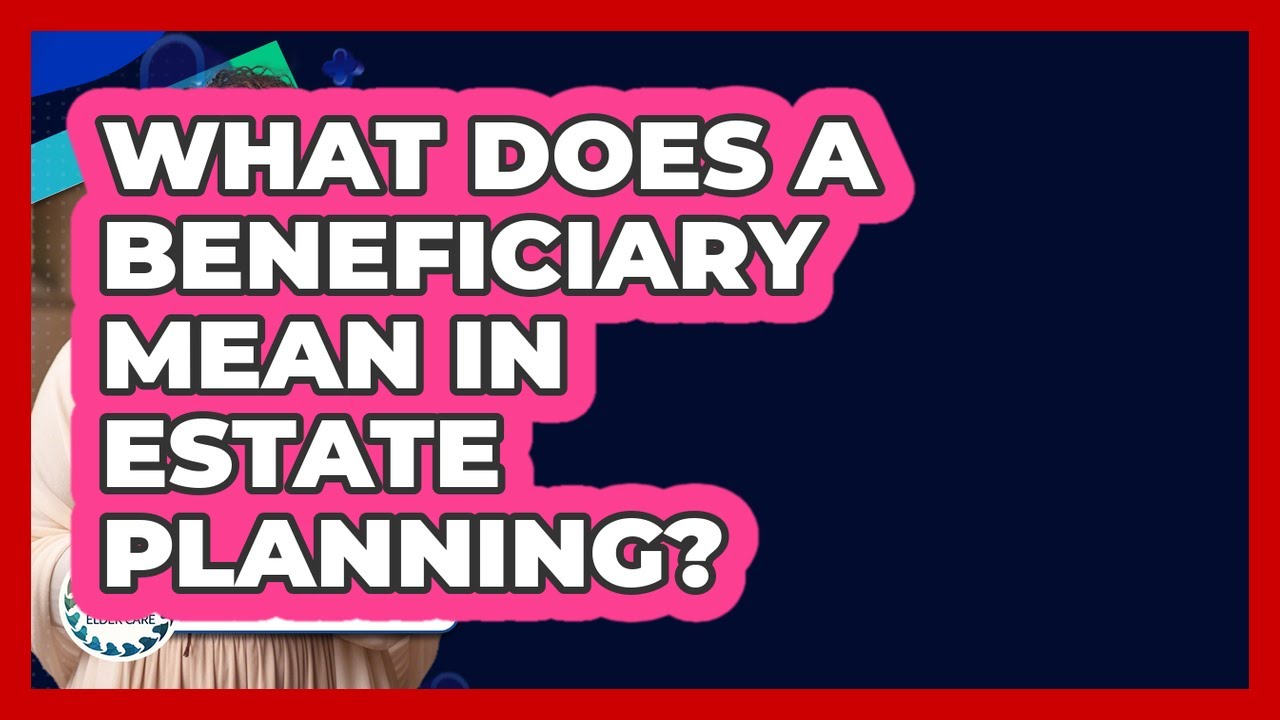 What Does A Beneficiary Mean In Estate Planning? - African American ...
