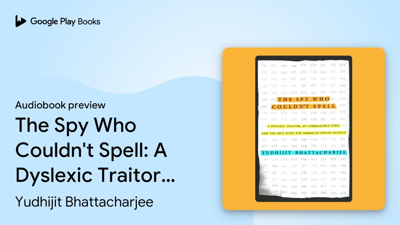 The Spy Who Couldn't Spell: A Dyslexic Traitor,… by Yudhijit ...