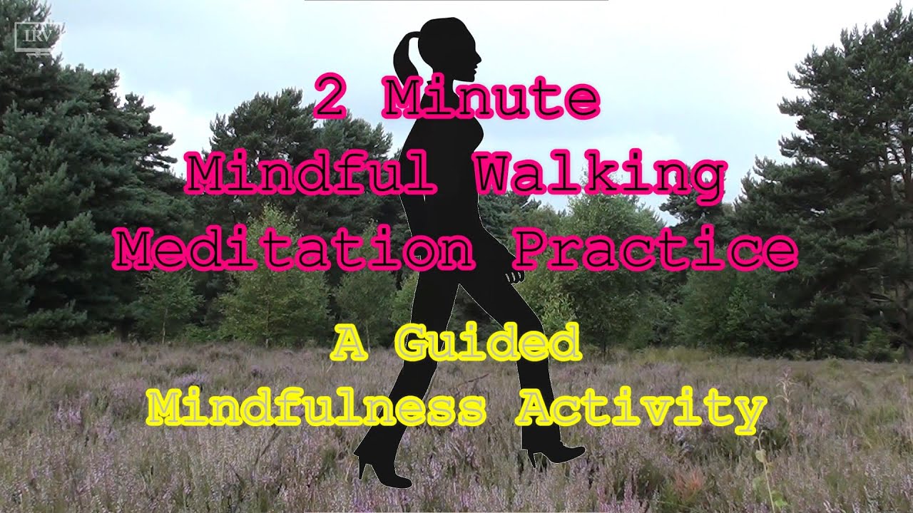 2 Minute Mindful Walking Meditation Practice, A Guided Mindfulness ...