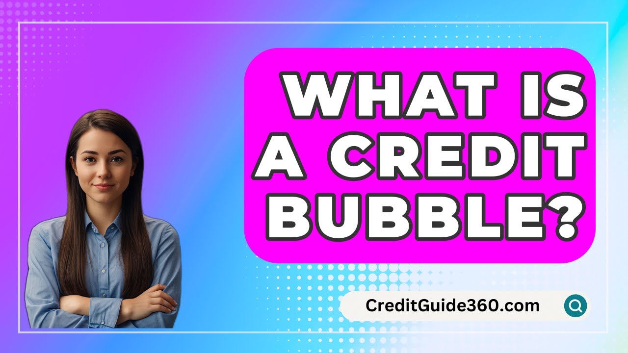What Is A Credit Bubble? - CreditGuide360.com - YouTube