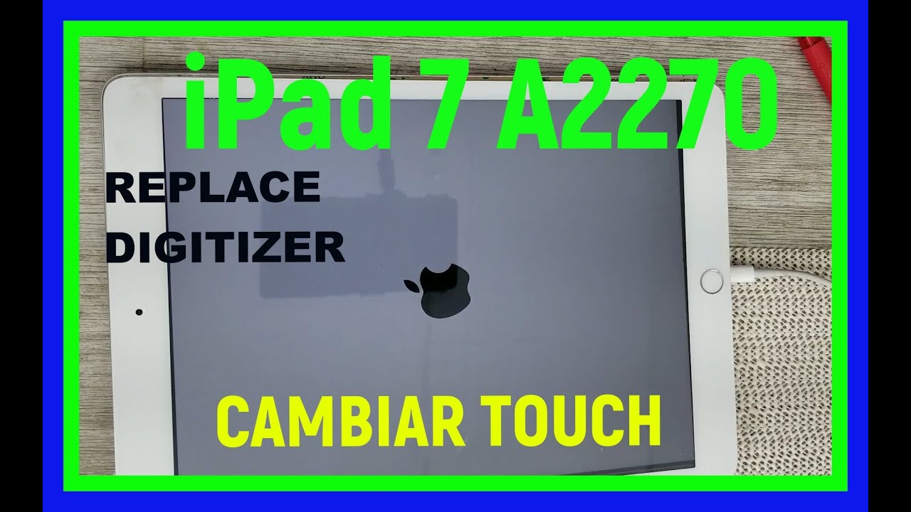 iPad 7 Model A2270 Como Cambiar TOUCH Digitizer - YouTube