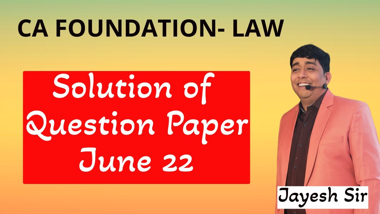 CA FOUNDATION | LAW | SOLUTION OF QUESTION PAPER | JUNE 22 | JAYESH ...
