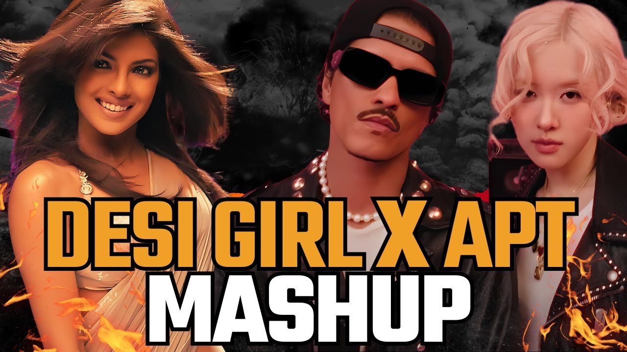 Desi Girl x APT | Mashup | Bollywood vs Hollywood Latest Mix Mashup ...