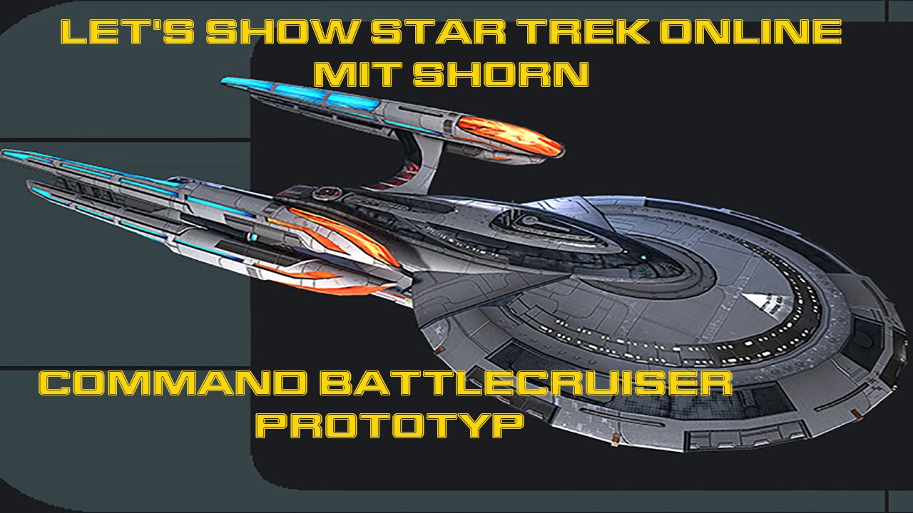 Let's Show Star Trek Online mit Shorn... Command Battlecruiser Prototyp ...