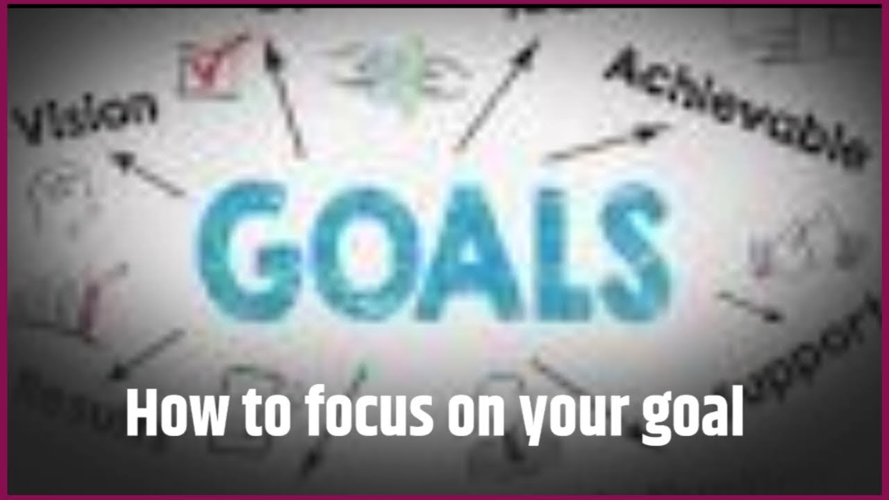 How to focus on your goal / Focus on your goal . - YouTube
