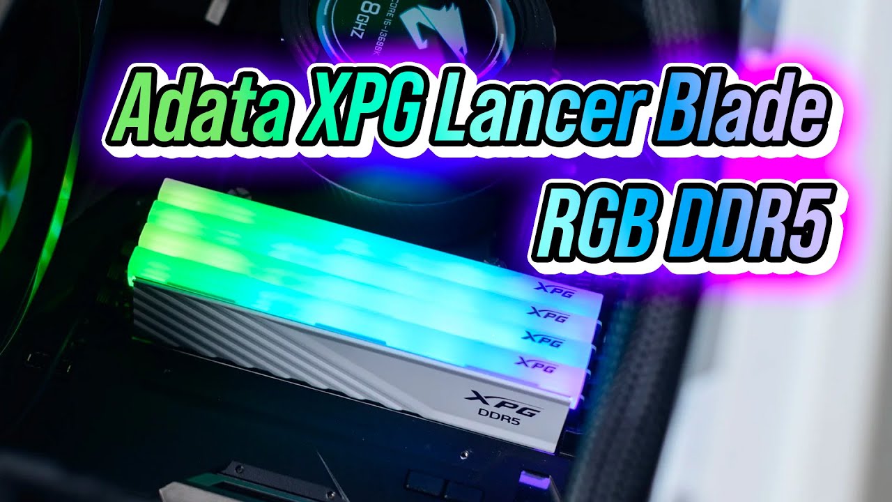 Trên tay Adata XPG Lancer Blade RGB DDR5: Một kit RAM phục vụ cho cả ...