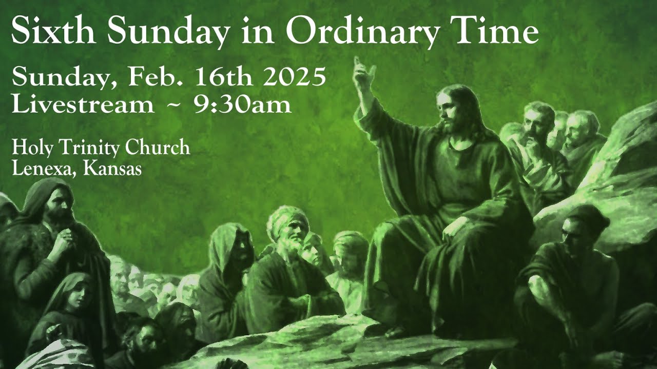 Sixth Sunday in Ordinary Time :: Sunday, Feb. 16th 2025 9:30am - YouTube