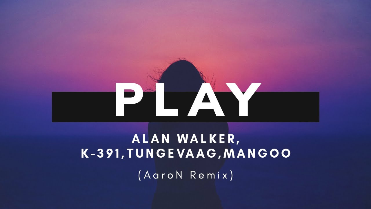Alan Walker, K - 391, Tungevaag, Mangoo - Play (Martin Garrix Version ...