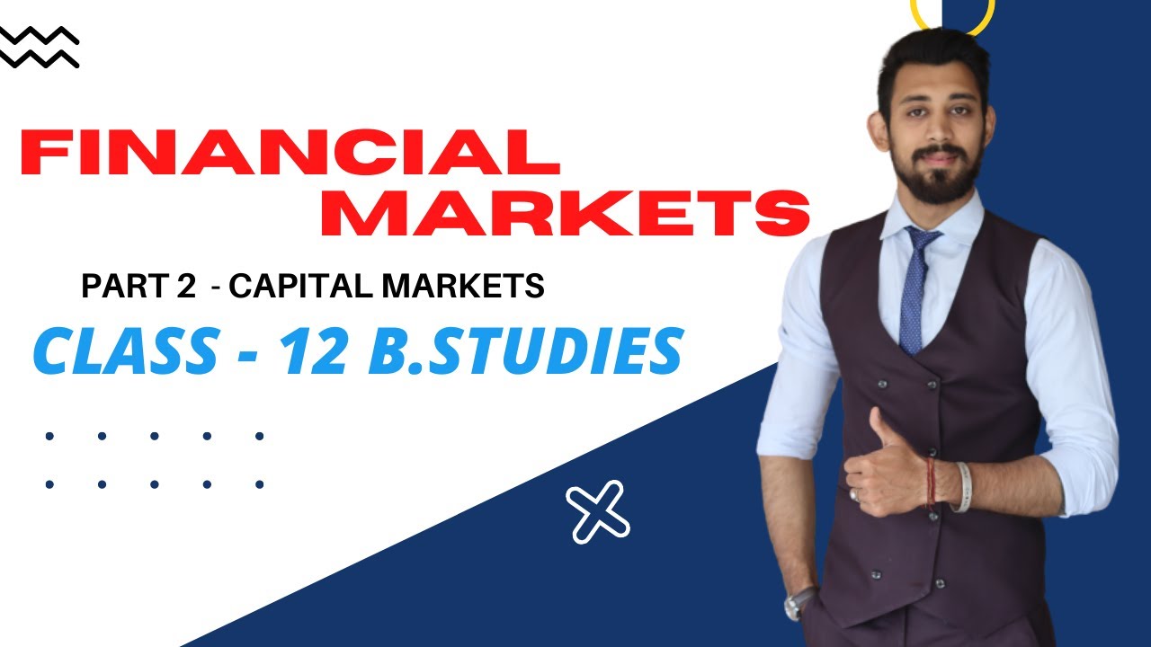 FINANCIAL MARKETS | CLASS 12 | PART 2 | BUSINESS STUDIES - YouTube