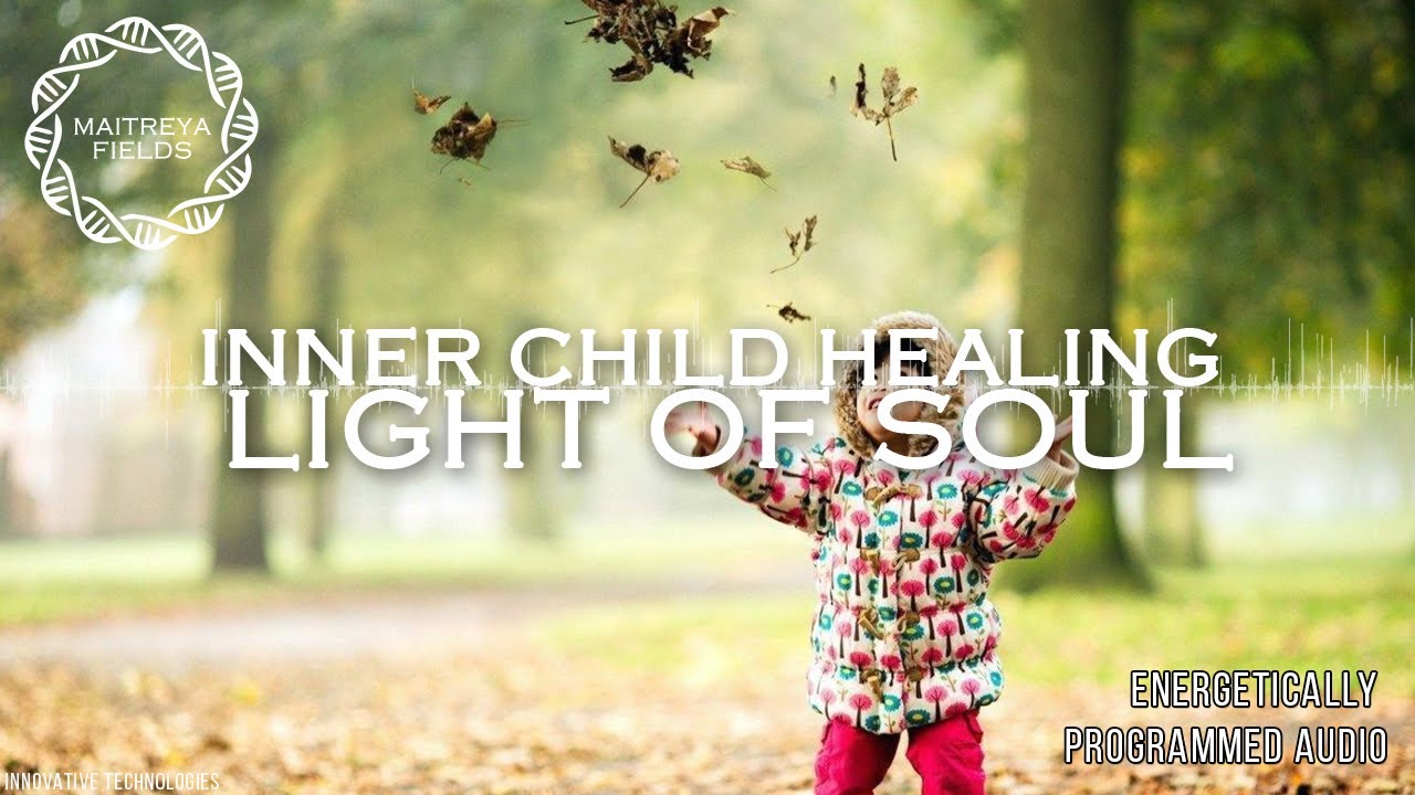Inner Child Healing - Light Of Soul / Energetically Programmed Audio ...
