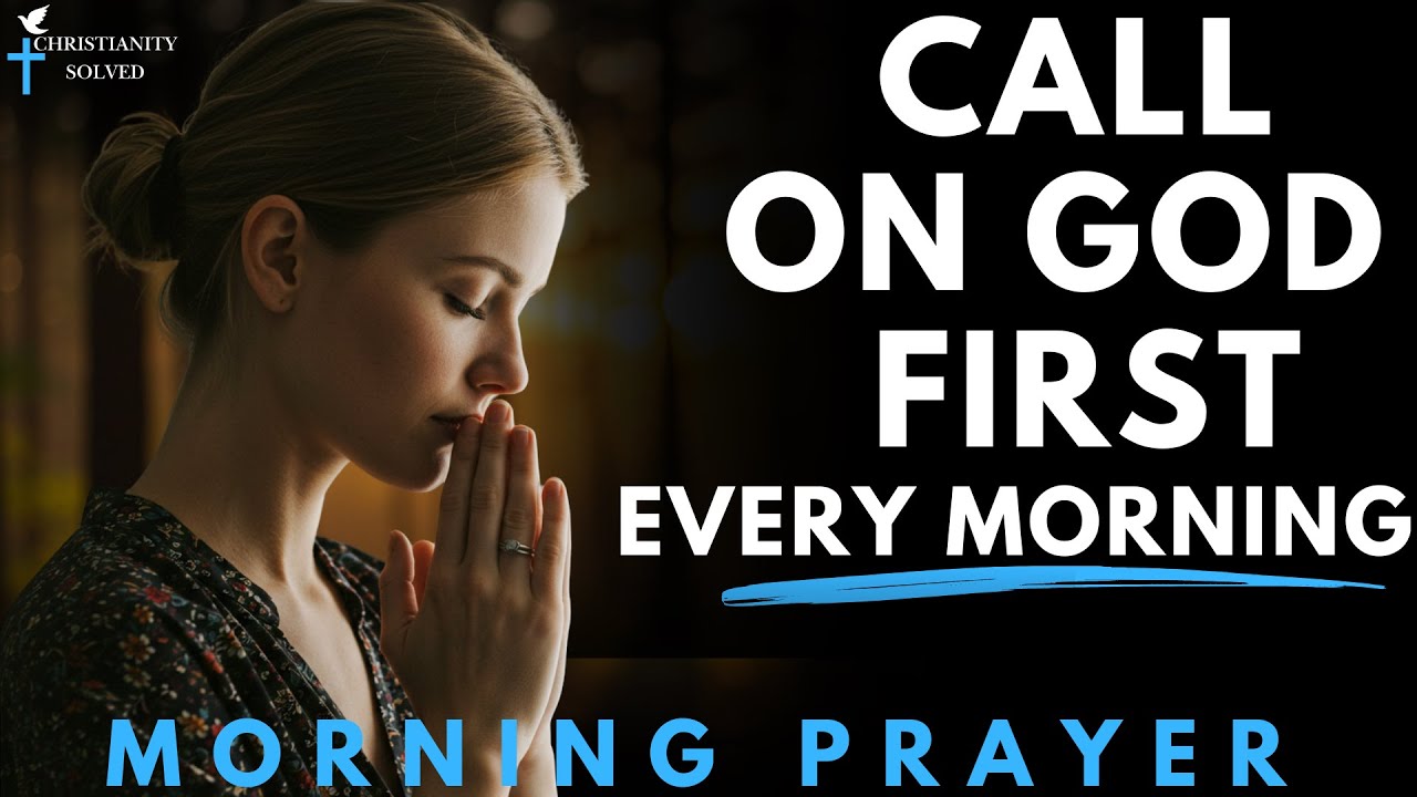 Call On God First – What Happens When You Call On Him? | Morning Prayer ...