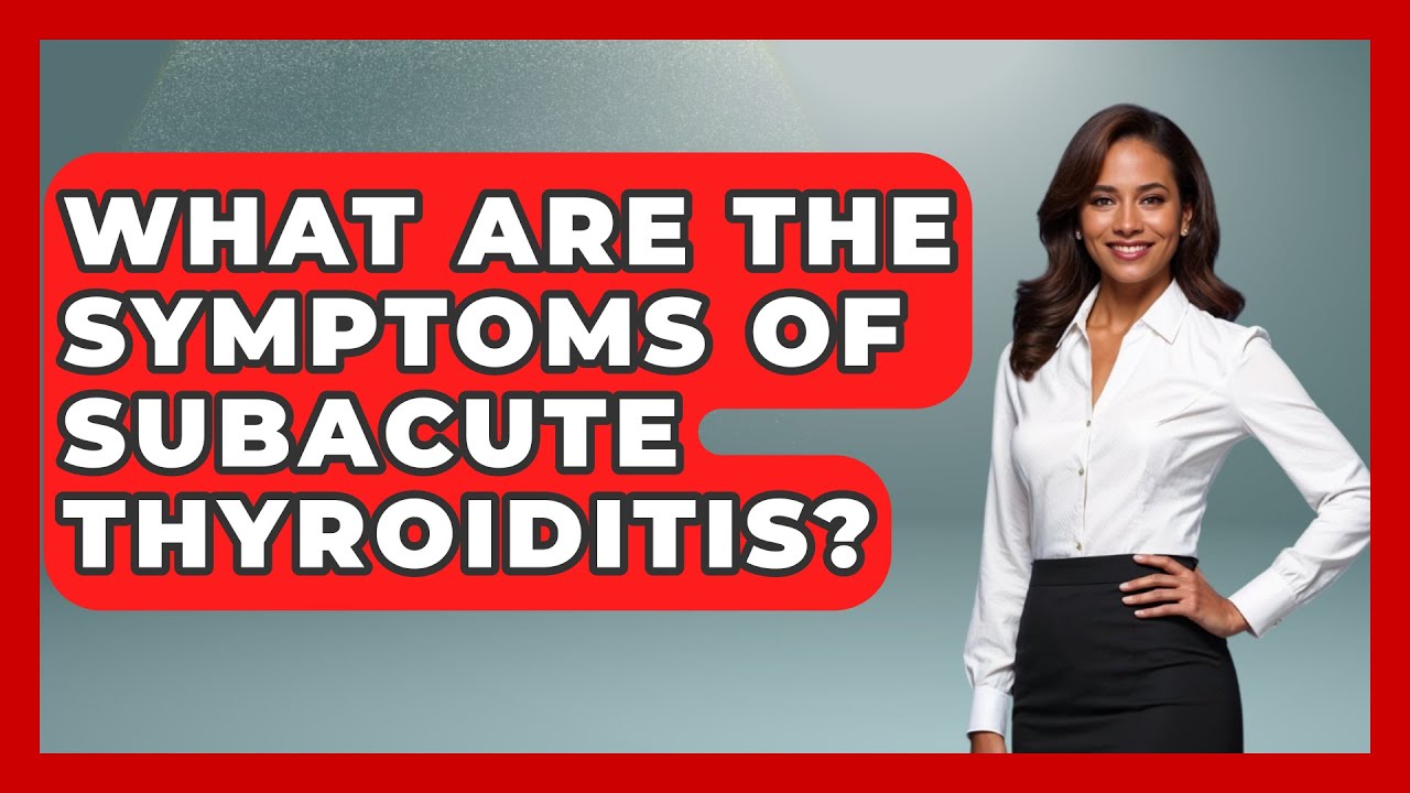 What Are The Symptoms Of Subacute Thyroiditis? - The Disease Encyclopedia - YouTube