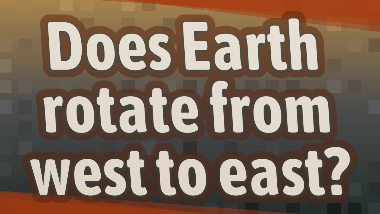 Does Earth rotate from west to east? - YouTube