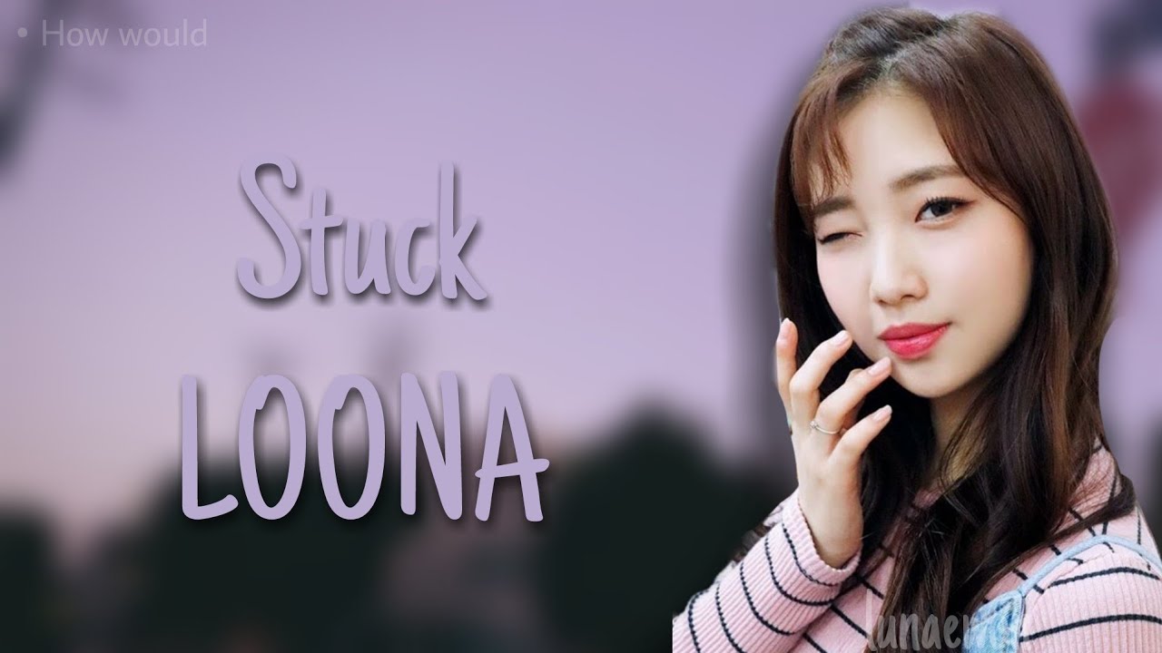 [🔄] How would LOONA sing Stuck - YouTube