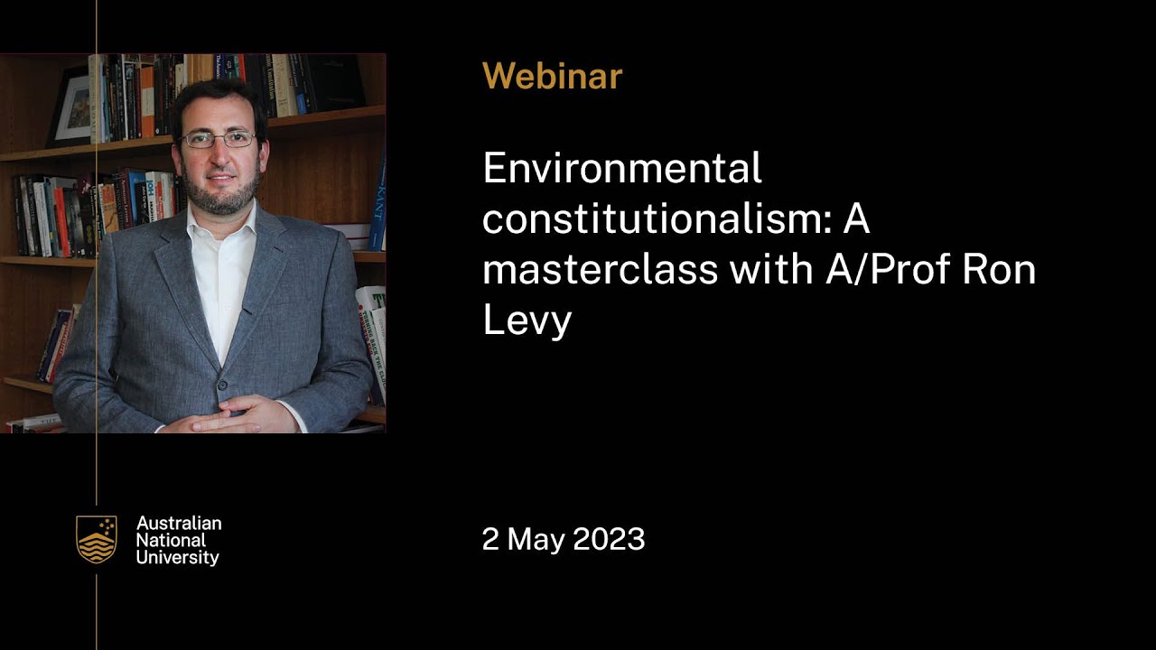 Environmental constitutionalism: A masterclass with A/Prof Ron Levy ...