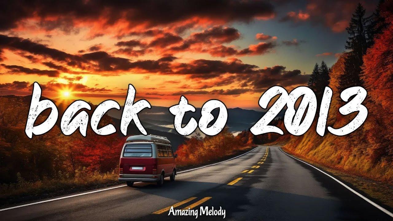 back to 2013 ~nostalgia playlist ~2013 throwback vibes mix - YouTube