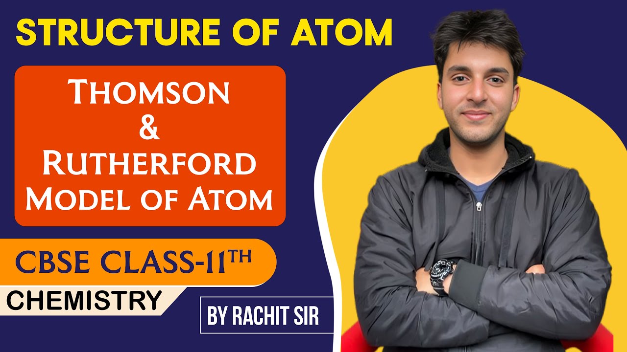 Structure of Atom | Thomson & Rutherford Model of Atom | Class-11 | # ...