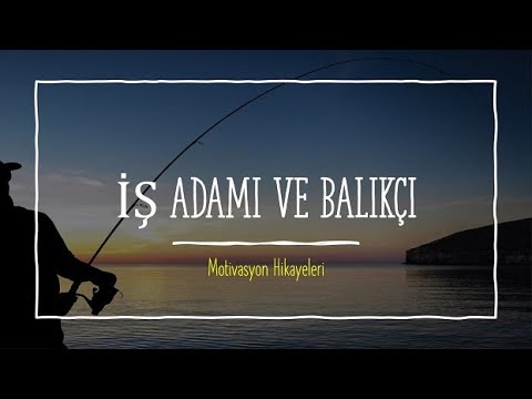 İŞ ADAMI VE BALIKÇI (kişisel gelişim hikayeleri, motivasyon hikayeleri, başarı hikayeleri)