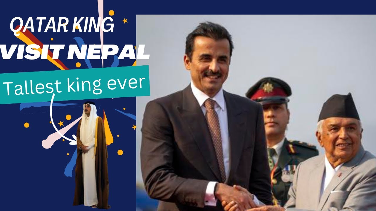 Qatar King Visits Nepal🇶🇦🇳🇵|Tallest king Ever| - YouTube