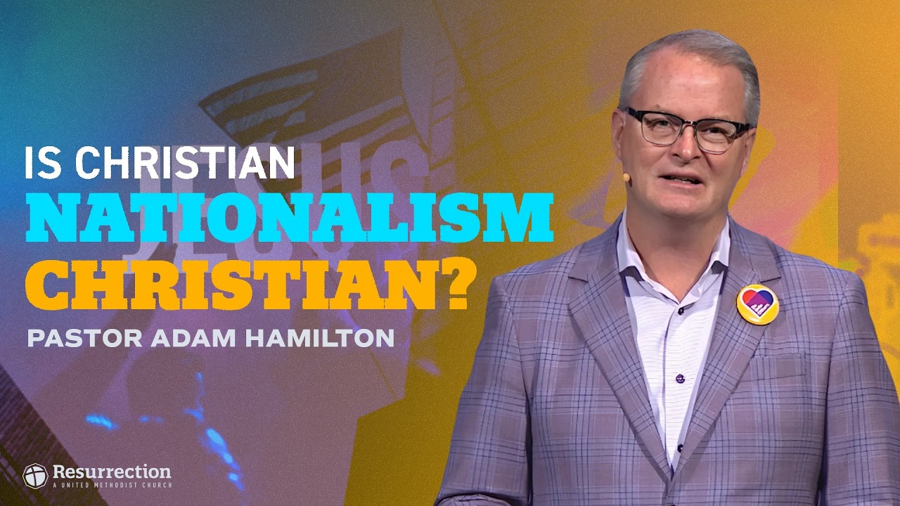 Is Christian Nationalism Christian? | Pastor Adam Hamilton - YouTube