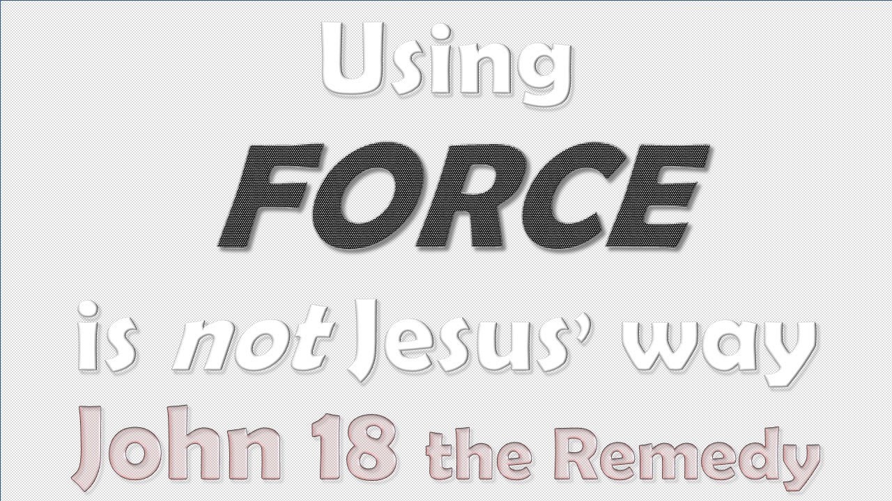 Using FORCE is not Jesus' way - John 18 the Remedy - YouTube