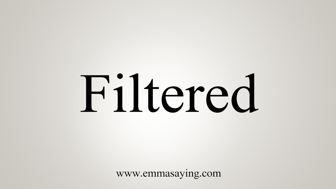 How To Say Filtered - YouTube