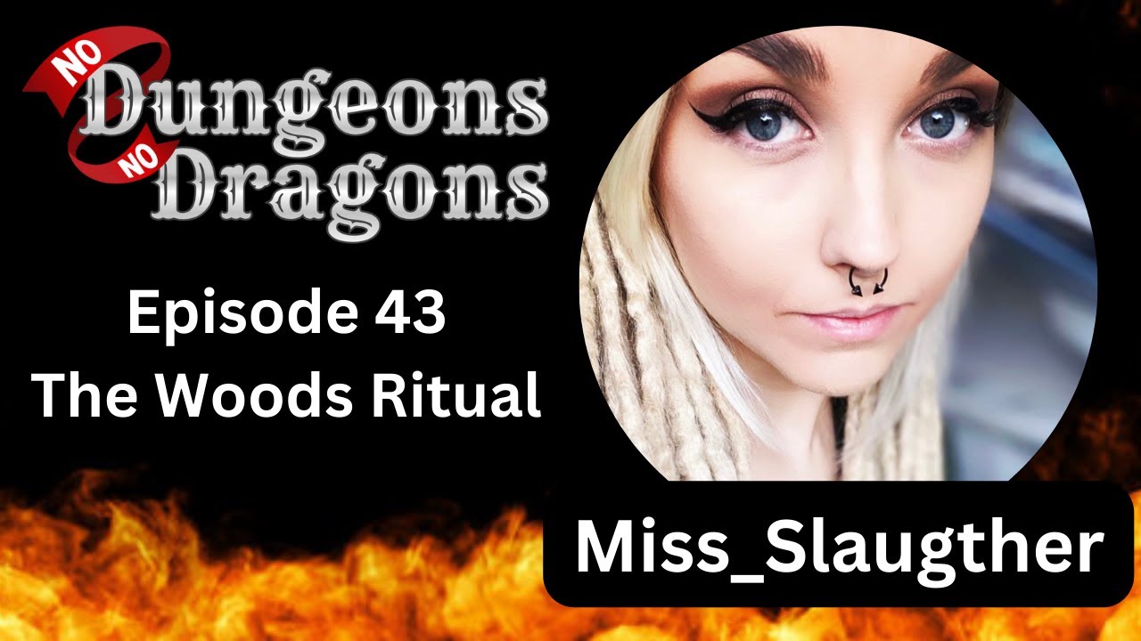 No Dungeons No Dragons Ep. 43 "The Woods Ritual" w/ Miss Slaughter ...