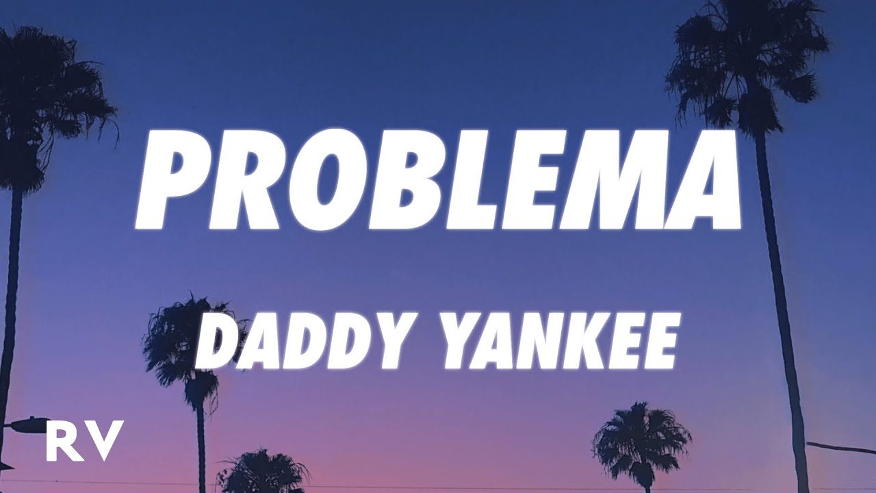Daddy Yankee - Problema (Letra/Lyrics) - YouTube