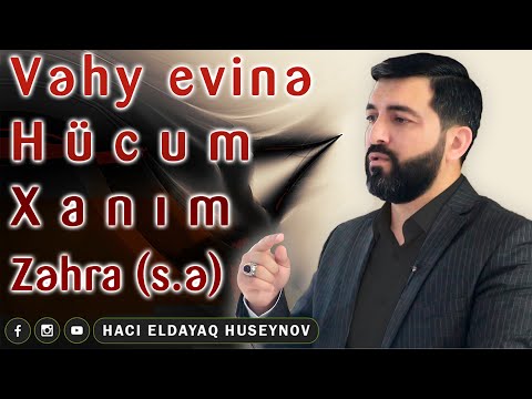 Vəhy evinə hücum, Xanım Zəhra (s.ə) -Hacı Eldayaq Huseynov
