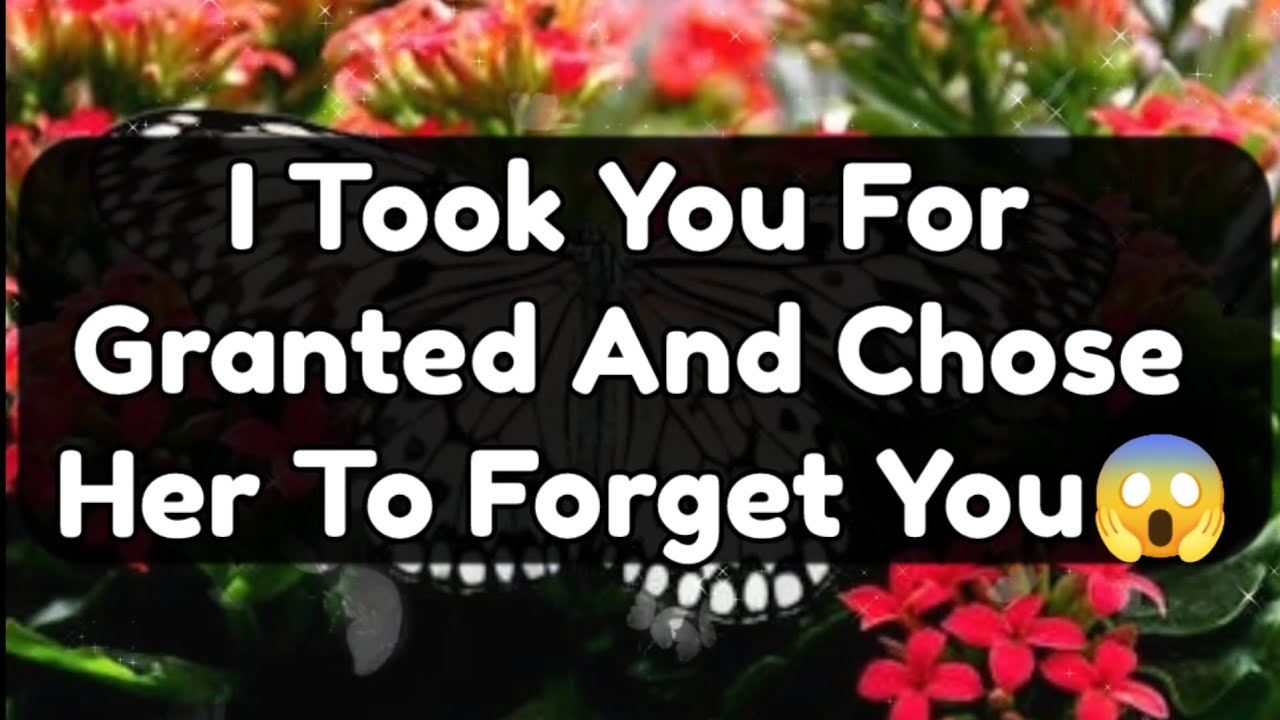 Current Thoughts And Feelings Of Your Person Love Messages I Took You For Granted And Chose Her ...