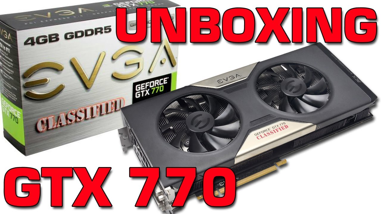 EVGA GTX 770 4GB Classified Unboxing & Overview With Installation in ...