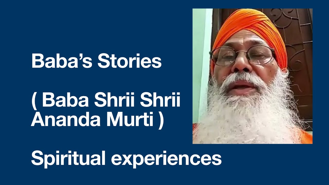 Spiritual Stories about Baba Shrii Shrii Ananda Murti// Ananda Marga ...