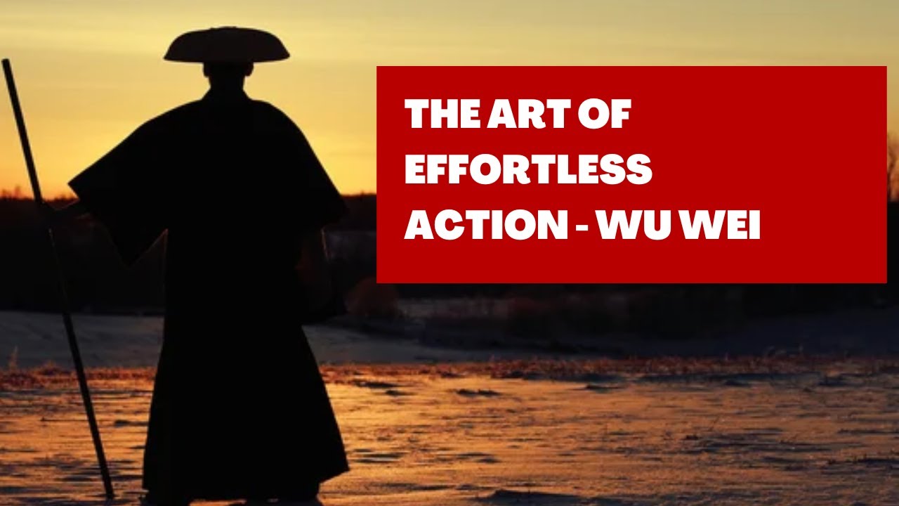 The Art of Effortless Action | How Wu Wei Can Help You Achieve Harmony ...
