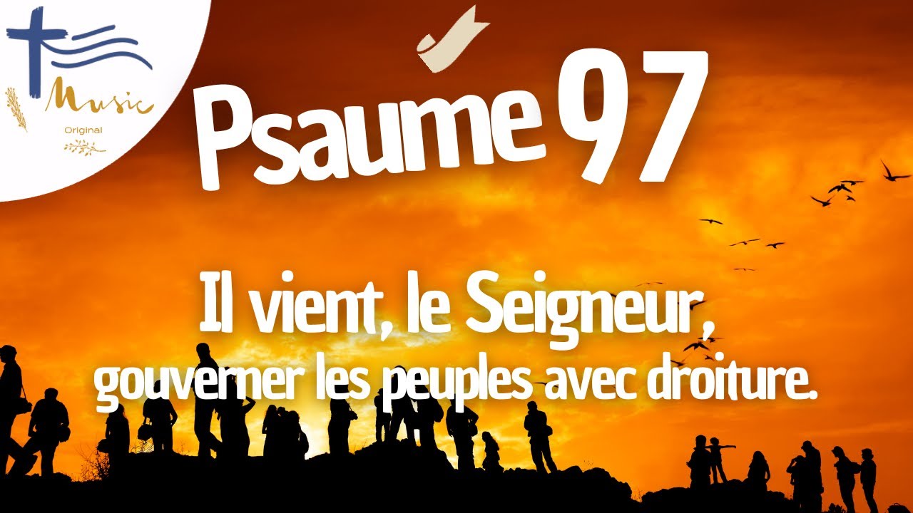 Psaume 97 • Il vient, le Seigneur, gouverner les peuples avec droiture ...
