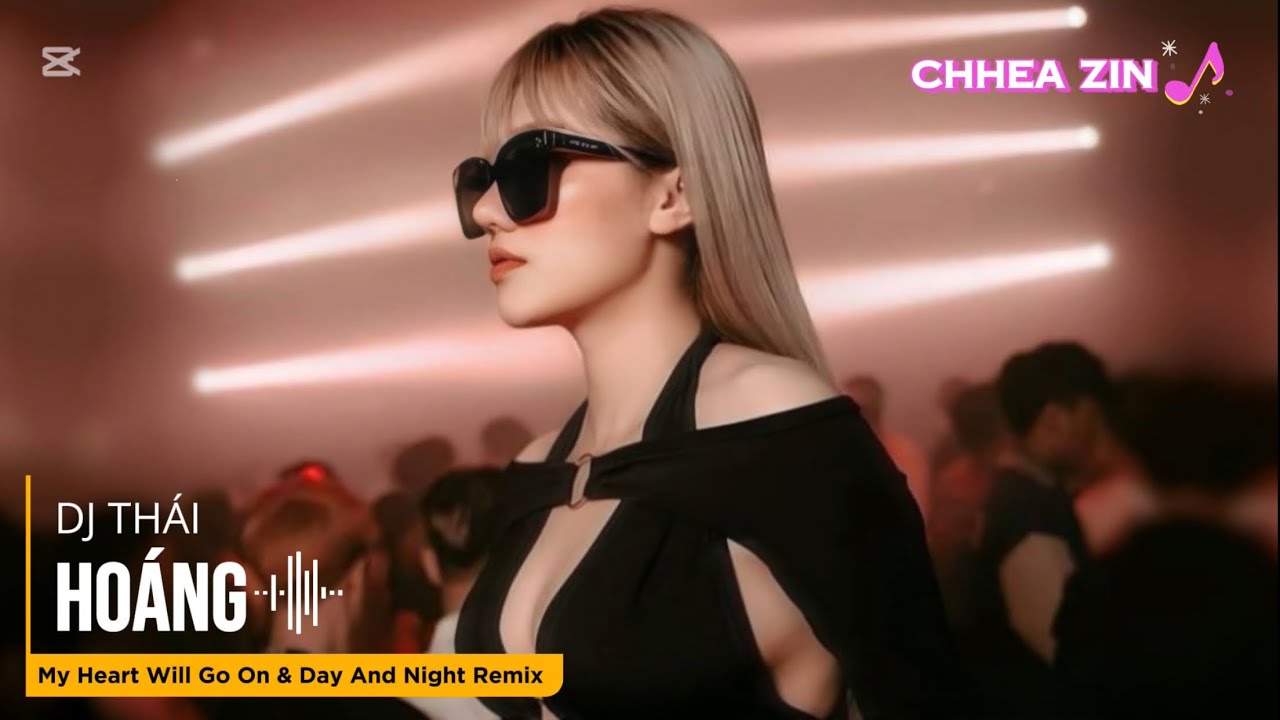 ⁠DJ Thái Hoáng My Heart Will Go On & Day And Night Remix BY CHHEA ZIN - YouTube